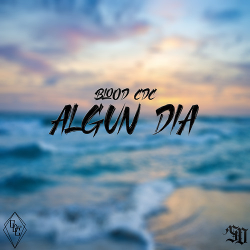 Stream Algún Día by Blood Cdc | Listen online for free on SoundCloud