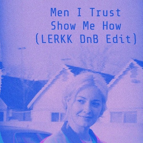 Stream Men I Trust - Show Me How (LERKK DnB Edit) by LERKK | Listen ...