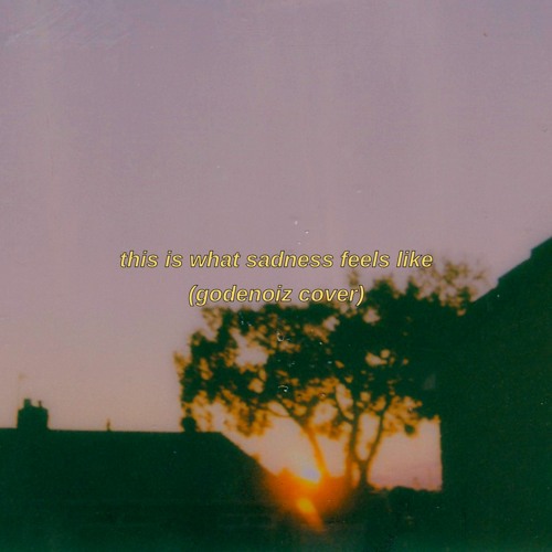 Stream this is what sadness feels like (cover) by BLUEMORE/Godenoiz ... Stream this is what sadness feels like (cover) by BLUEMORE/Godenoiz ...
