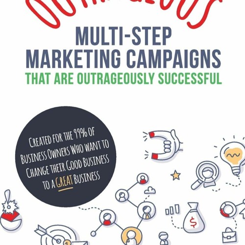 Stream [DOWNLOAD] OUTRAGEOUS Multi-Step Marketing Campaigns That Are Outrageously Successful ...