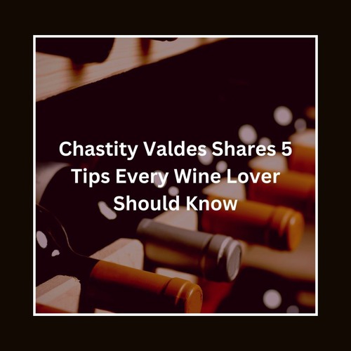Stream Chastity Valdes Shares 5 Tips Every Wine Lover Should Know by Chastity Valdes | Listen ...