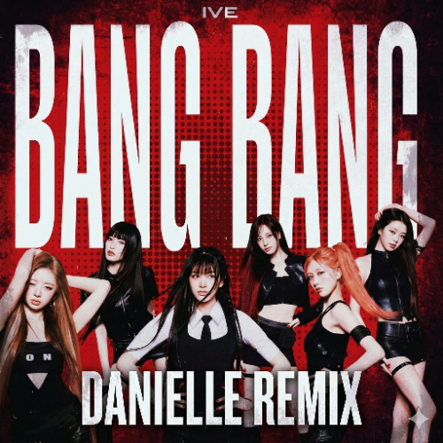 Stream IVE - BANG BANG (DANIELLE Remix) by DANIELLE(KR) | Listen online ...