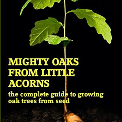 Stream free EBOOK 📫 Mighty Oaks From Little Acorns: the complete guide ...
