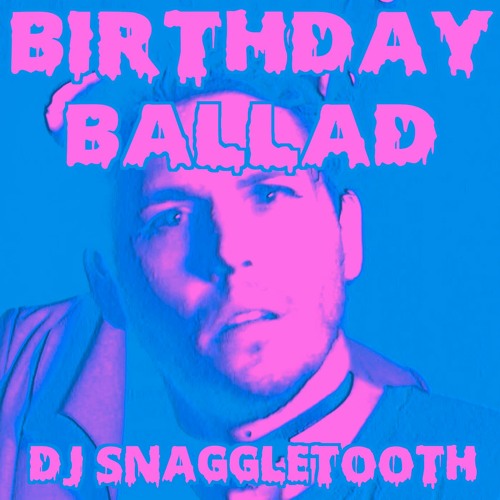 Stream BIRTHDAY BALLAD by dj snaggletooth | Listen online for free on ...