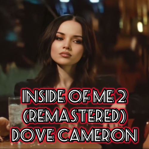 Stream Inside of Me 2 (Remastered) - Dove Cameron .mp3 by ...