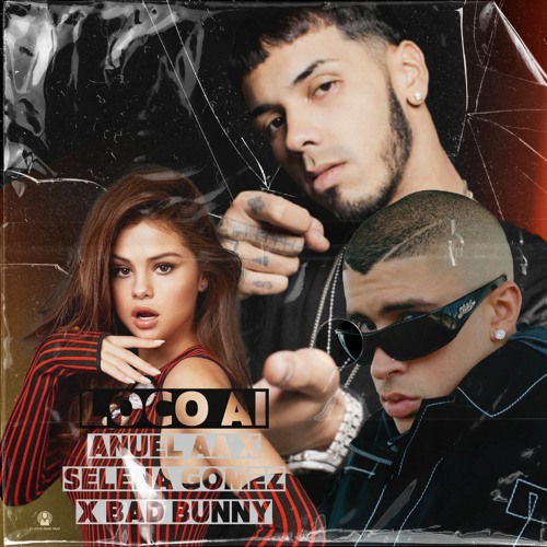 Stream LOCO - ANUEL AA X SELENA GOMEZ X BAD BUNNY - EL NENE RORO PROD ...