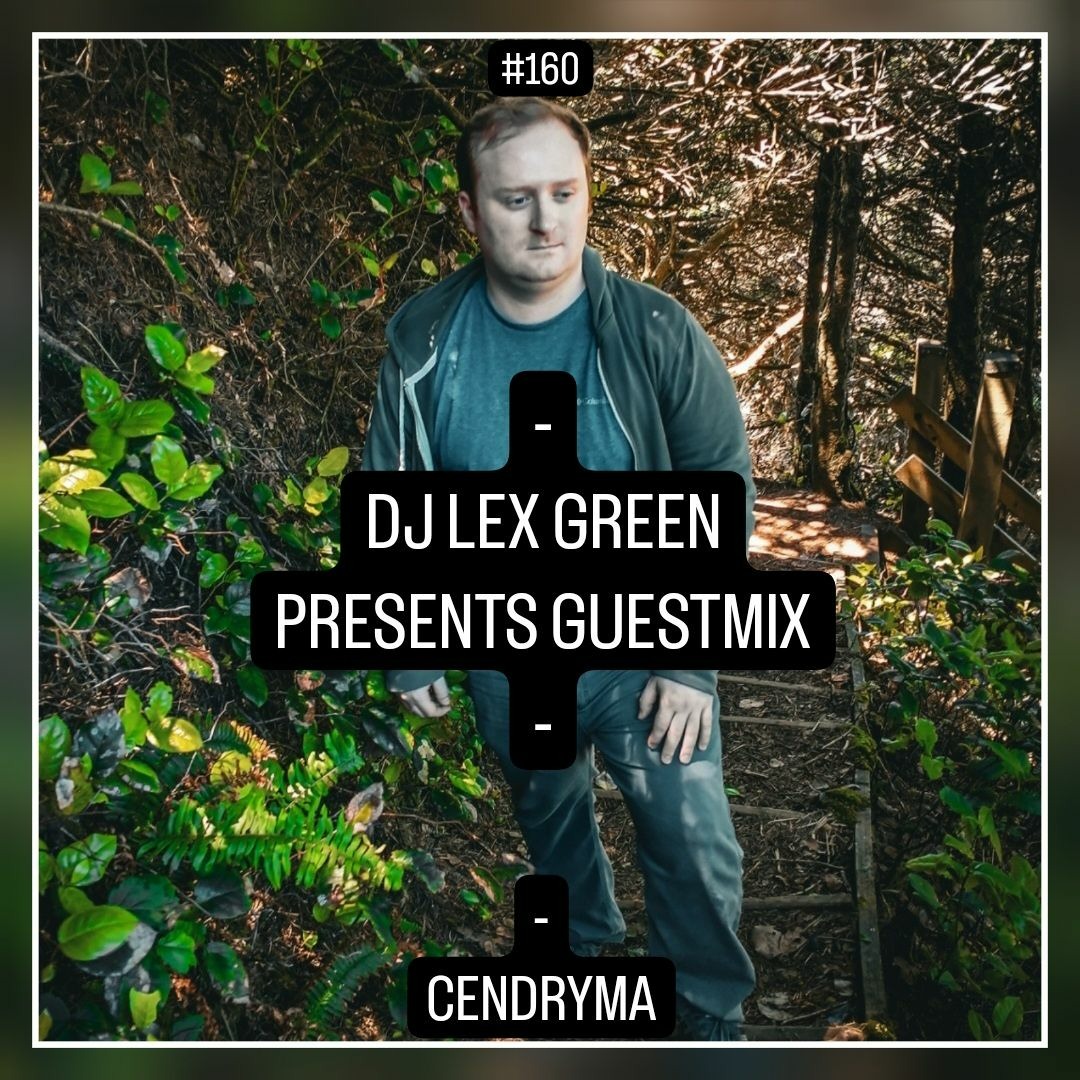 Stream DJ LEX GREEN presents GUESTMIX #160 - CENDRYMA (US) by DJ LEX ...