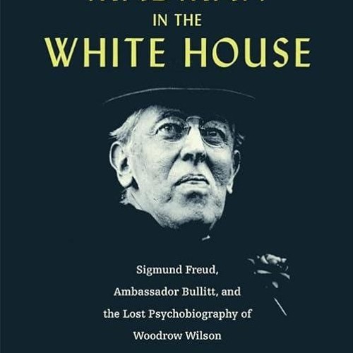 Stream Free read The Madman in the White House: Sigmund Freud ...