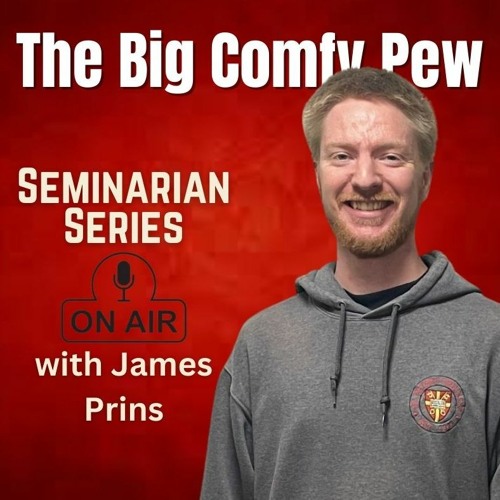 Stream Big Comfy Pew: Seminarian James Prins by Kent Lambton Roman ...