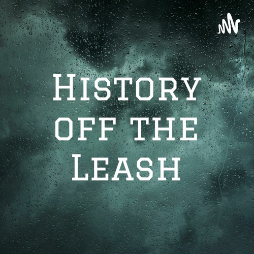 Stream History Off The Leash - Episode 1 - D-Day by Quentin Weed ...