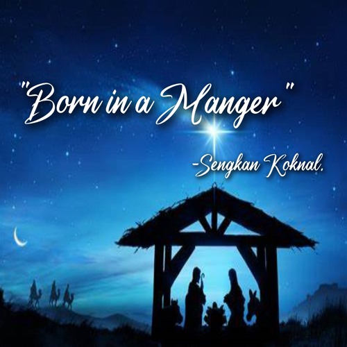 Stream Born in a Manger by Sengkan Koknal | Listen online for free on ...