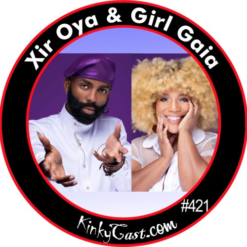 Stream #421 - Xir Oya & Girl Gaia by KinkyCast | Listen online for free on SoundCloud