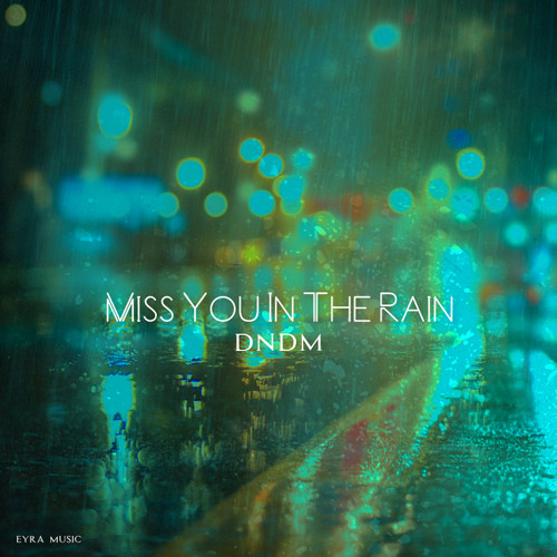 Stream Miss You In The Rain by DNDM | Listen online for free on SoundCloud