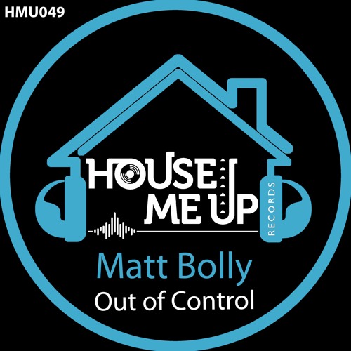 Stream Matt Bolly - Out Of Control by House Me Up Records | Listen ...