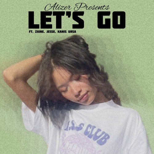 Stream LET'S GO W/ Zxine Xantana, Jesse & Kanis Ursa by ALIZER | Listen ...