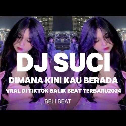 Stream DJ SUCI DIMANA KINI KAU BERADA VIRAL TIK TOK REMIX TERBARU 2024 BALIK BEAT.mp3 by DJ ...