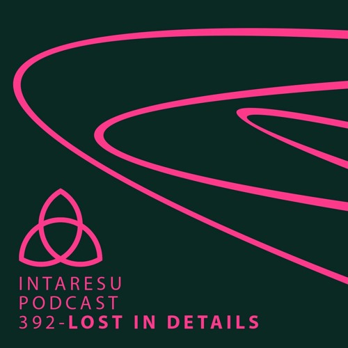 Stream Intaresu Podcast 392 - Lost In Details by intaresu | Listen ...