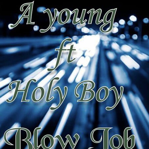 Stream A Young X Holy Boiblow Job By Holyboi Jinjer Listen Online For Free On Soundcloud