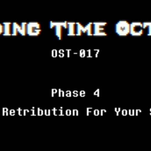Stream 【Ending Time Octet】(Phase 4)Our Retribution For Your Sins by ...