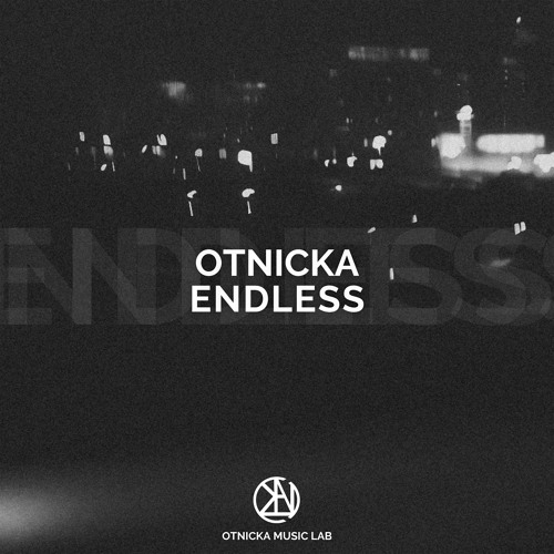 Stream Otnicka - Endless by OTNICKA | Listen online for free on SoundCloud