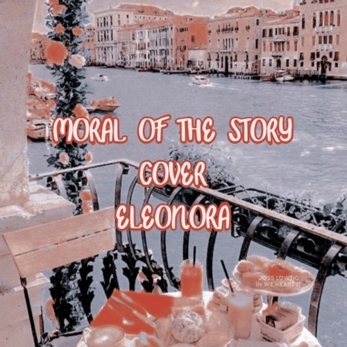 Stream Moral Of The Story - Cover Eleonora by Eleonora | Listen online ...
