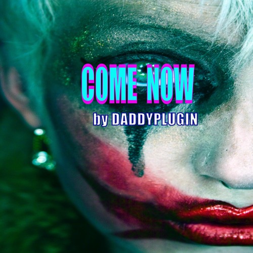 Stream COME NOW by DaddyPlugin | Listen online for free on SoundCloud