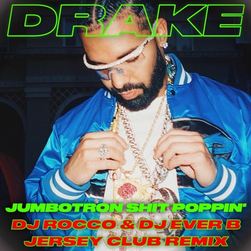 Stream Drake - Jumbotron Shit Poppin' (DJ ROCCO & DJ EVER B Jersey Club ...