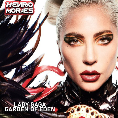 Stream Lady Gaga - Garden Of Eden (HenriqMoraes Mix) EXTENDED BUY DOWNLOAD by HENRIQMORAES ...