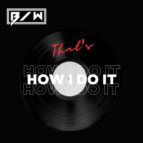 Stream That's How I Do It by B/W | Listen online for free on SoundCloud