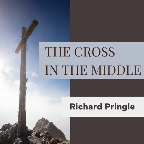 Stream THE CROSS IN THE MIDDLE - RICHARD PRINGLE by RiverLife Church ...