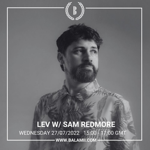 Stream LEV w/ Sam Redmore - July 2022 by Balamii | Listen online for ...