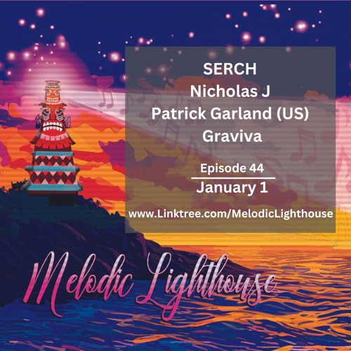 Listen to Serch, Nicholas J, Patrick Garland (US), Graviva - Melodic Lighthouse #44 (01.01.25 ...