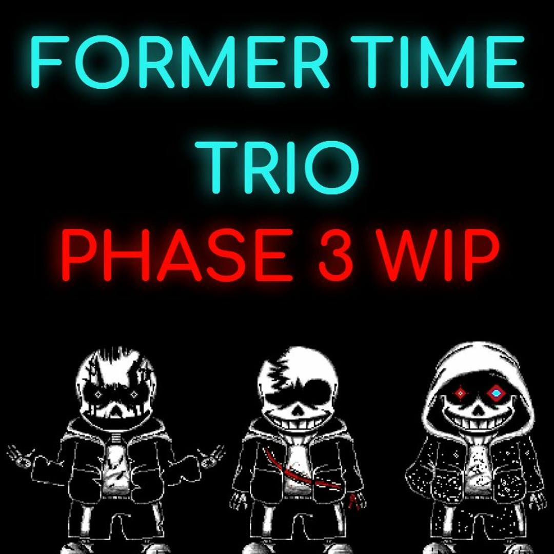 Stream Former Time Trio Phase 3 WIP by Dustdust Sans | Listen online ...