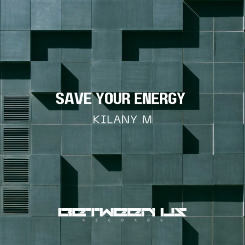 Stream Kilany M - Save Your energy (Original Mix) by Between Us ...