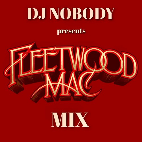 Stream DJ NOBODY presents FLEETWOOD MAC MIX by DJ NOBODY | Listen ...