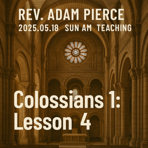 Stream Rev. Adam Pierce - 2025.05.18 SUN AM TEACHING - Colossians 1 ...