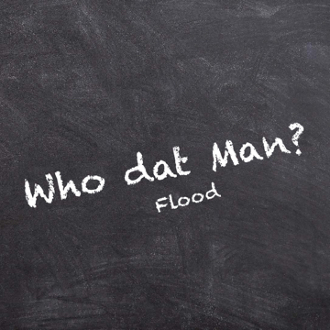 Stream Who Dat Man by Flood | Listen online for free on SoundCloud