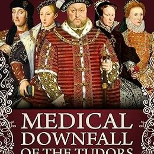 Stream Medical Downfall Of The Tudors Sex Reproduction And Succession