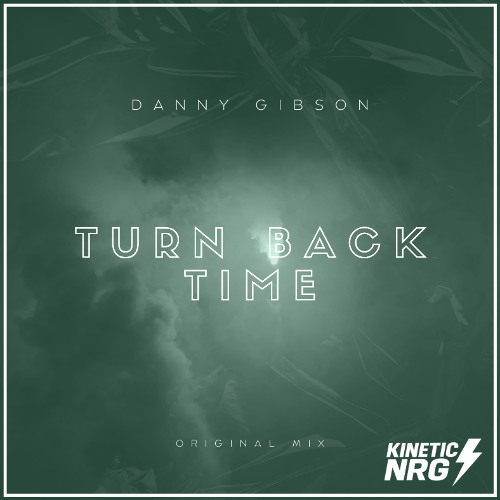 Stream KNRG003 - Danny Gibson - Turn Back Time (Radio Edit) by Kinetic ...