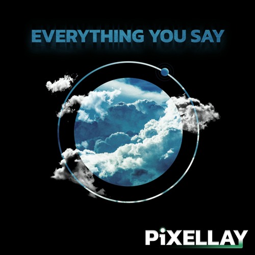 Stream Everything You Say by Pixellay | Listen online for free on ...