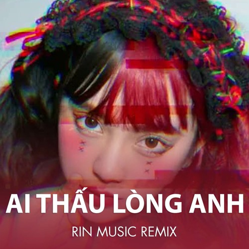 Stream Ai Thấu Lòng Anh ( RIN Music Remix) by Thiên Ân | Listen online for free on SoundCloud