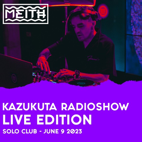 Stream Kazukuta Radioshow - MEITH [Live Edition at Solo Club] #43 by ...