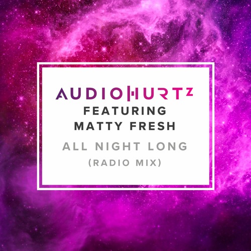 Stream Audiohurtz Featuring Matty Fresh - All Night Long (James Hurr ...