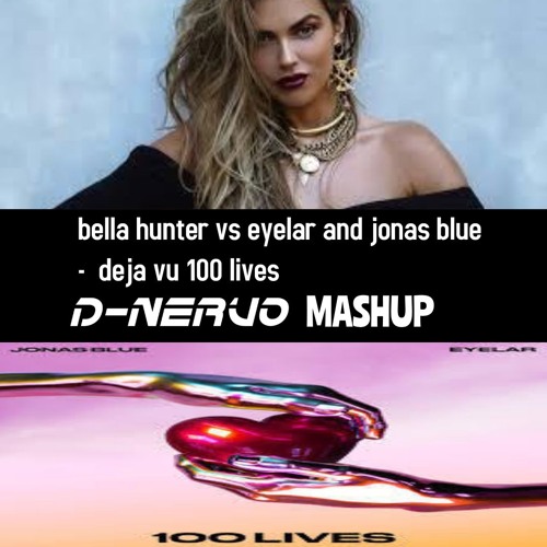 Stream Bella Hunter Vs Eyelar And Jonas Blue Deja Vu 100 (full in link) by D-NERVO | Listen ...