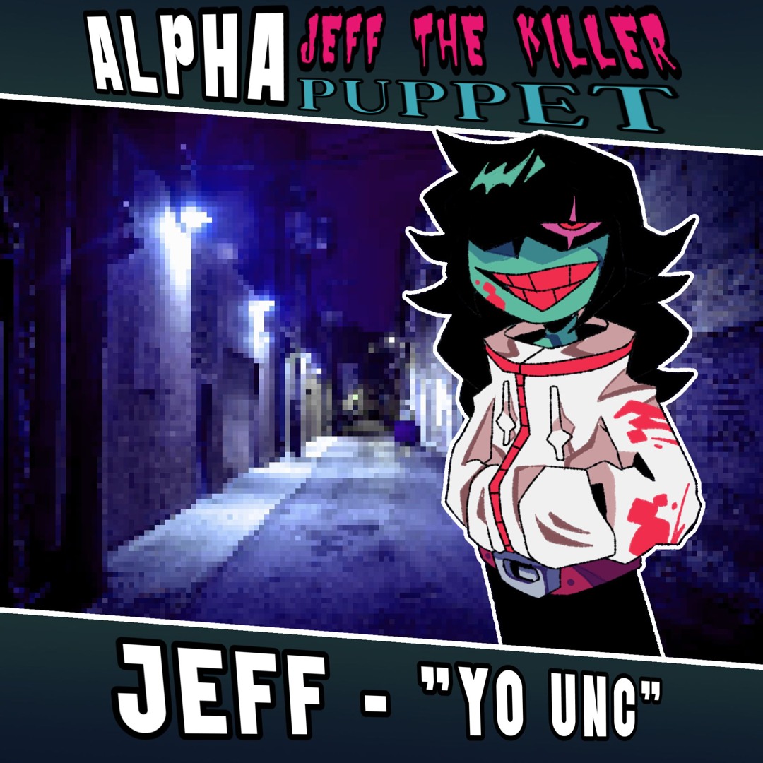 Stream Yo Unc - Alpha Jeff the Killer by ASRIEL DREEMURR FADE | Listen ...