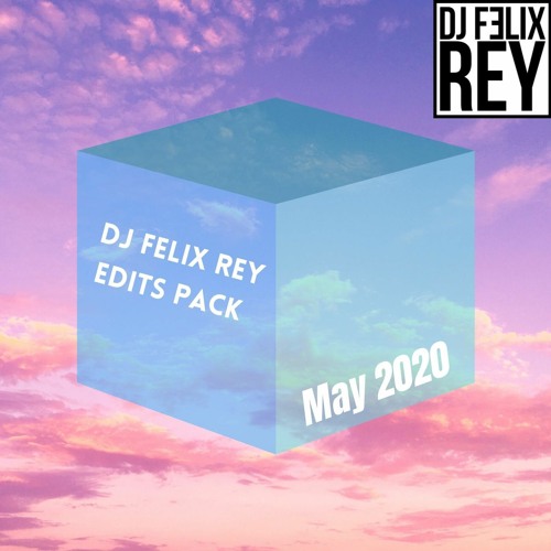 Stream DJ FELIX REY EDITS PACK MAY 2020 by FELIX REY | Listen online ...