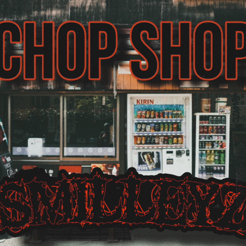 CHOP SHOP by SMILLEYZ - Free download on ToneDen