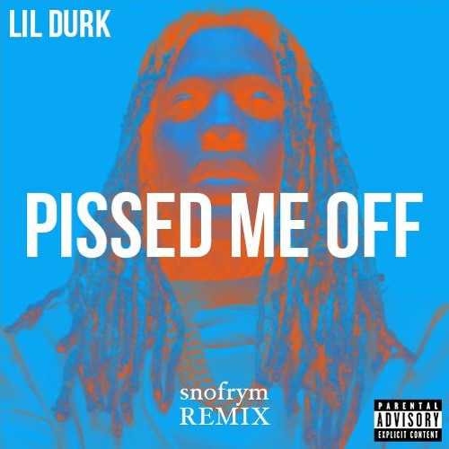 Stream Lil Durk - Pissed Me Off (snofrym REMIX) by $NOFRYM | Listen ...