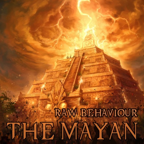 Stream The Mayan by Raw Behaviour | Listen online for free on SoundCloud