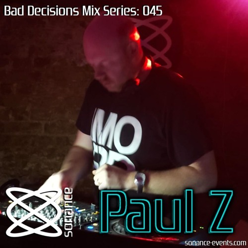 Stream Sonance Bad Decisions Mix Series 045 - Paul Z by Sonance ...